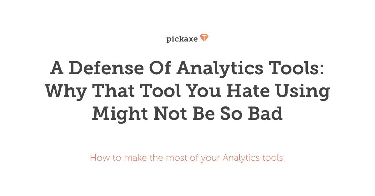 Why that Analytics tool you hate using might not be so bad.